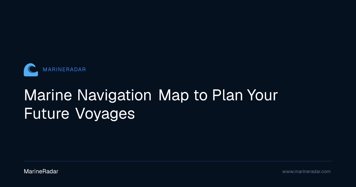 Marine Navigation Map to Plan Your Future Voyages | MarineRadar