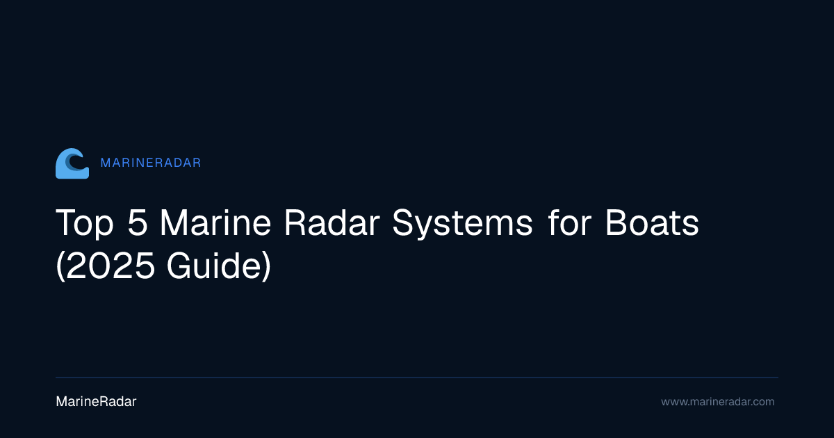 Top 5 Marine Radar Systems for Boats (2025 Guide) | MarineRadar